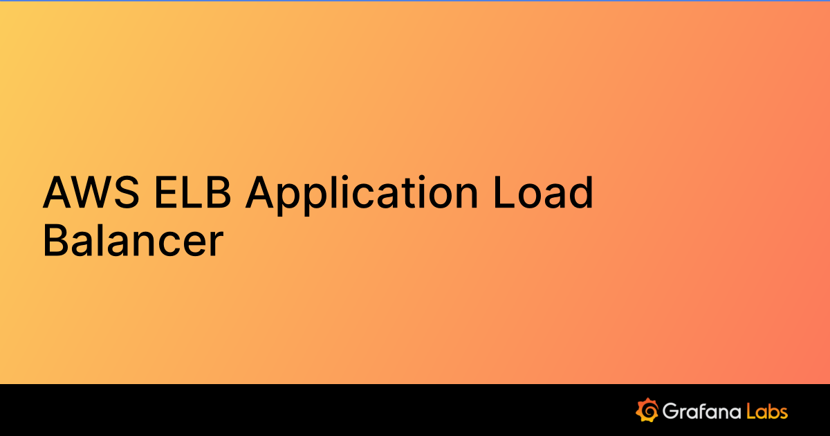 AWS ELB Application Load Balancer | Grafana Labs